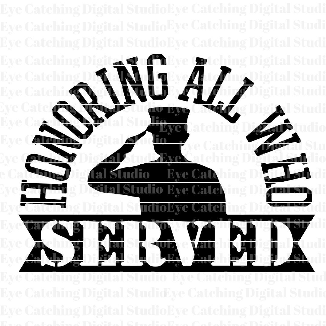 Honoring All Who Served SVG / Veteran's Day SVG / Memorial Day SVG ...