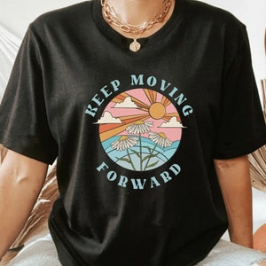 MENTAL HEALTH SHIRT, Keep Moving Forward, Positivity Shirt, - Etsy