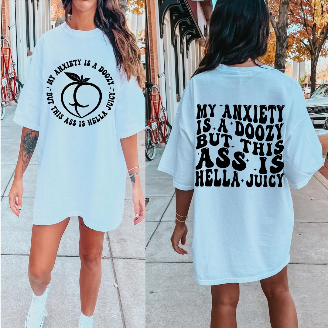 My Anxiety is A Doozy but This Ass is Hella Juicy - Etsy