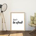 Don't Be Afraid, Printable Poster, Typography Wall Art, Inspiration ...