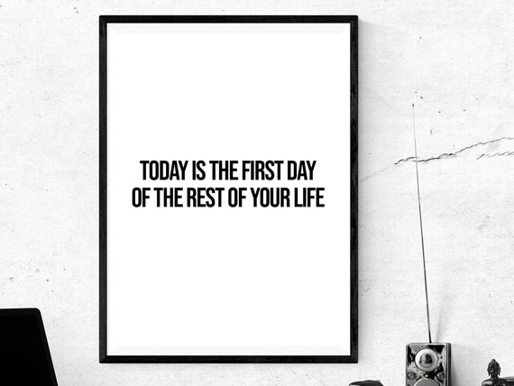 Today is the First Day of the Rest of Your Life Printable | Etsy