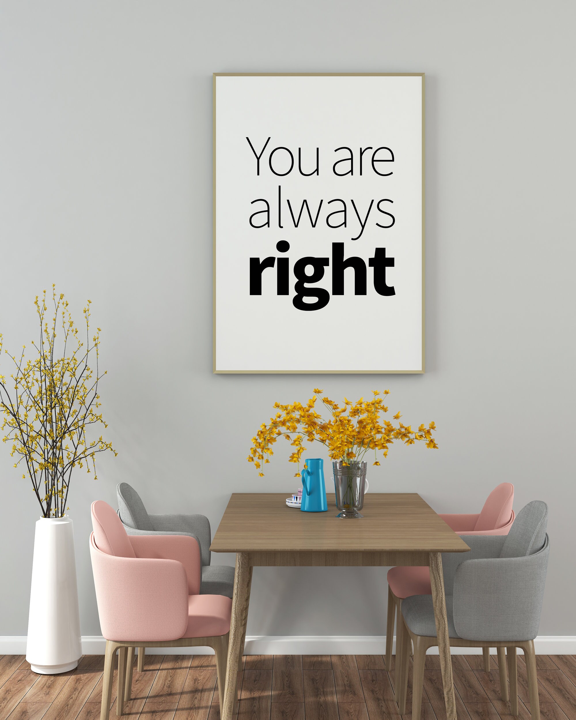You Are Always Right, Printable Poster, Typography Wall Art ...