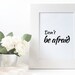 Don't Be Afraid, Printable Poster, Typography Wall Art, Inspiration ...