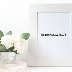Everything Has A Reason, Printable Poster, Typography Wall Art ...
