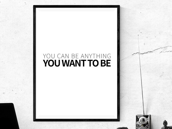 You Can Be Anything You Want To Be Printable Poster | Etsy