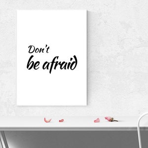 Don't Be Afraid, Printable Poster, Typography Wall Art, Inspiration ...