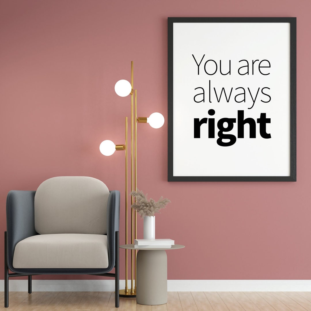 You Are Always Right, Printable Poster, Typography Wall Art ...