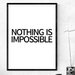 Nothing is Impossible, Printable Poster, Typography Wall Art ...