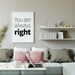 You Are Always Right, Printable Poster, Typography Wall Art ...