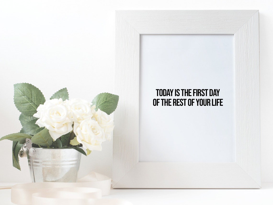 Today is the First Day of the Rest of Your Life Printable | Etsy