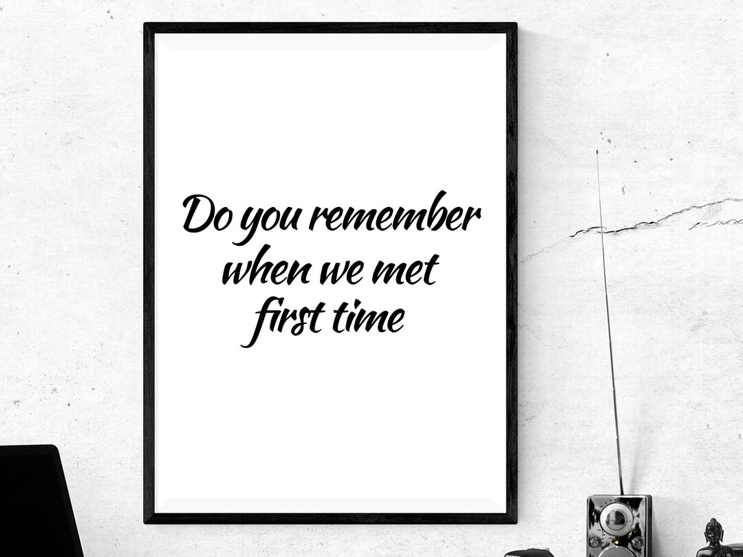 Do You Remember When We Met First Time, Printable Poster, Typography ...