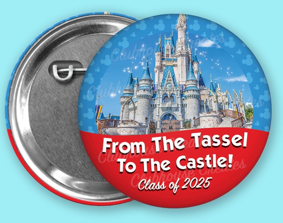 Disney Graduation Button, Class of 2025 Button, Tassel to the Castle ...