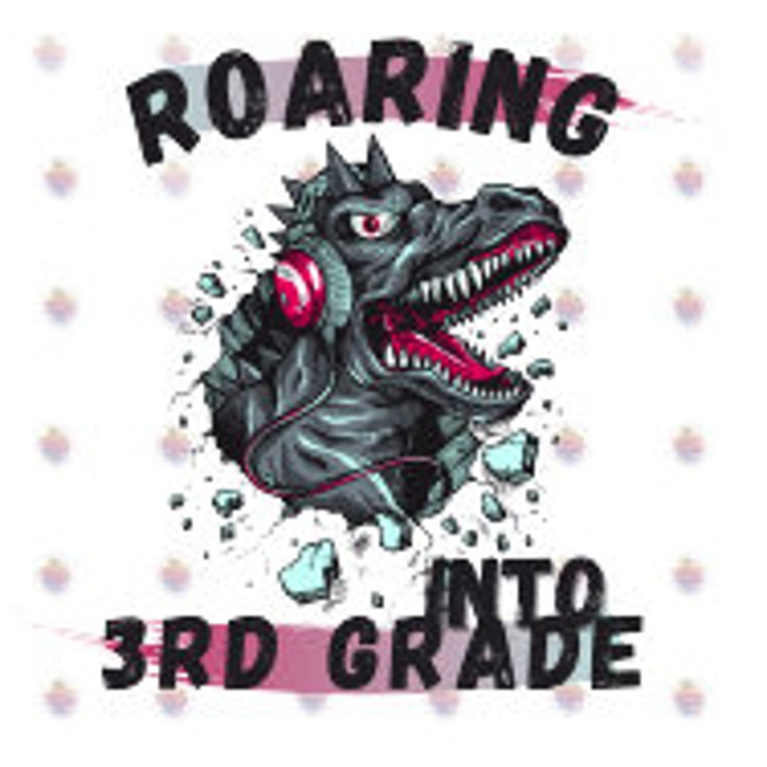 Roaring Into 3rd Grade PNG File; Back to School PNG File; Sublimation ...
