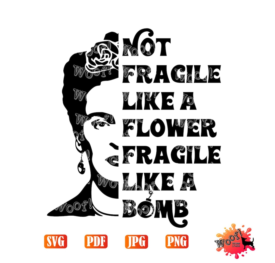 Not Fragile Like a Flower Fragile Like a Bomb, Kahlo, Woman, Strong ...