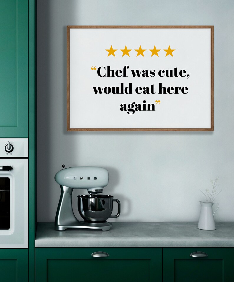 Chef Was Cute Would Eat Here Again Print, 5 Star Kitchen Review, Rating ...
