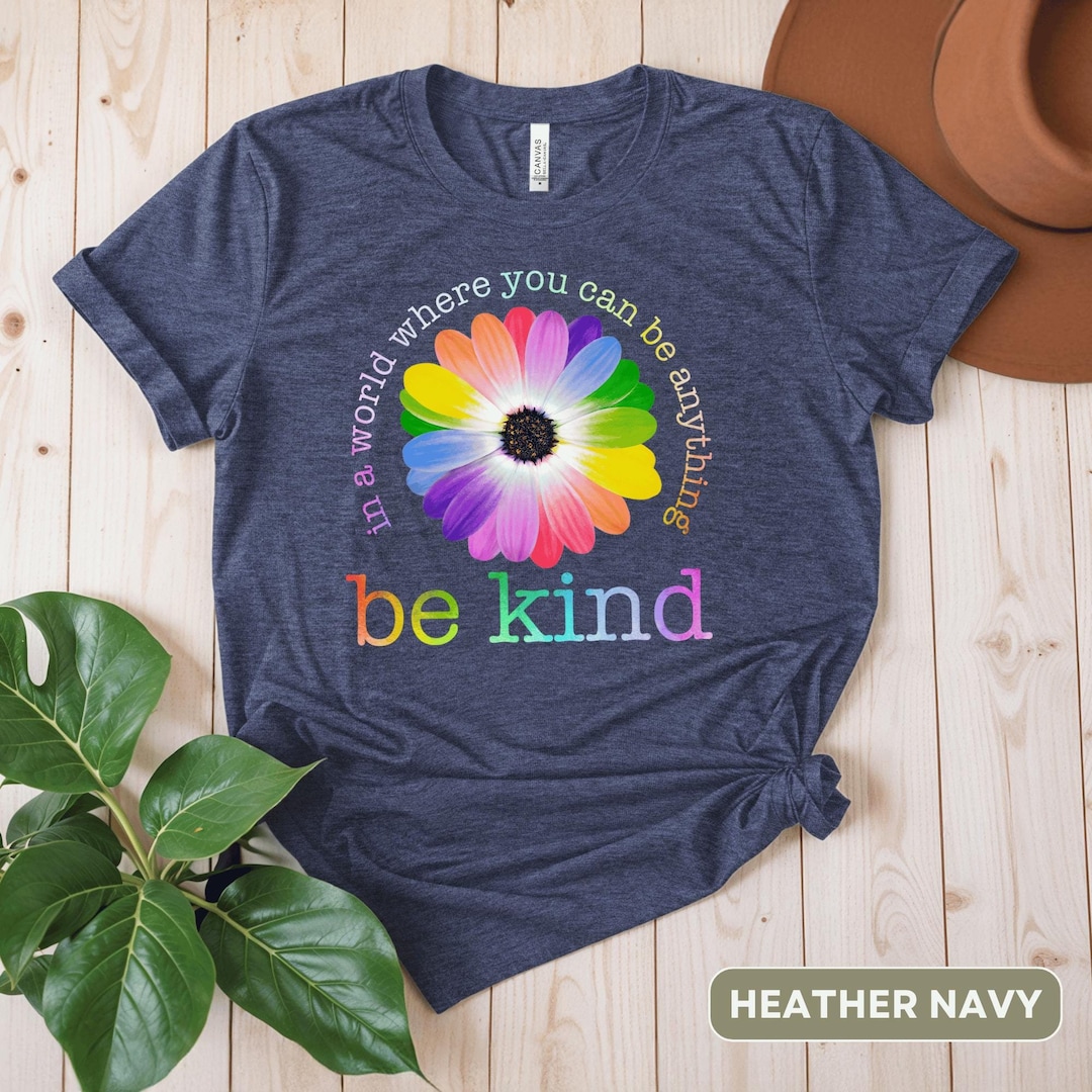 In A World Where You Can Be Anything Be Kind T-shirt, Bella Canvas ...