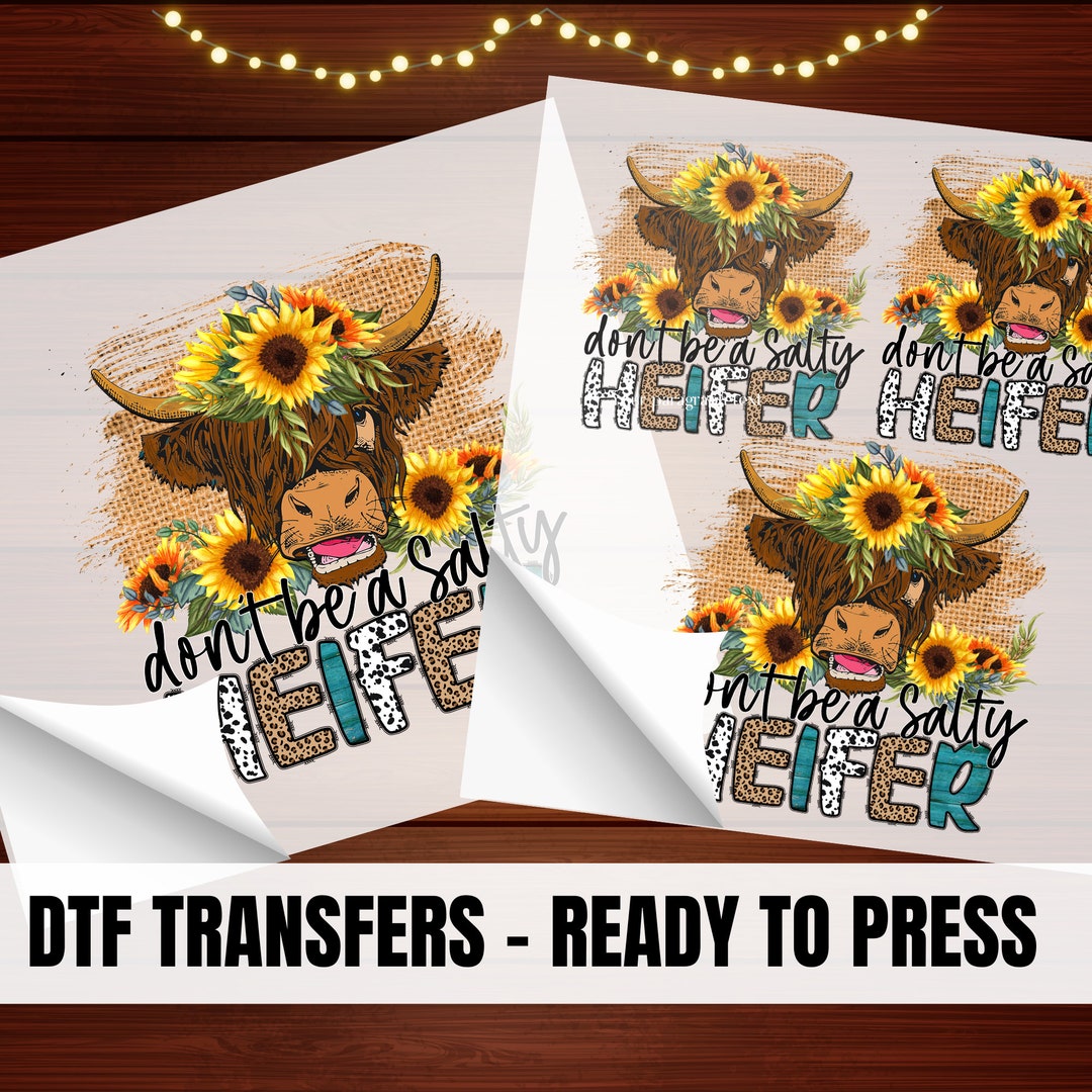 Don't Be a Salty Heifer DTF Transfer Ready to Press Design Cow Design ...