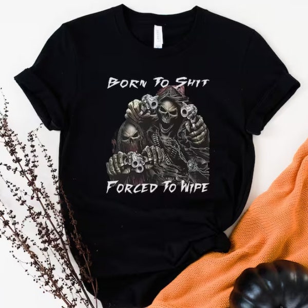 Born to Shit Force to Wipe - Etsy