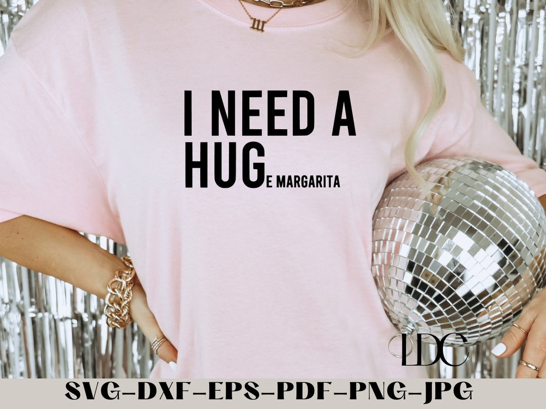 Margarita SVG, I Need a Hug SVG, I Need a Huge Margarita SVG, Marg Svg ...