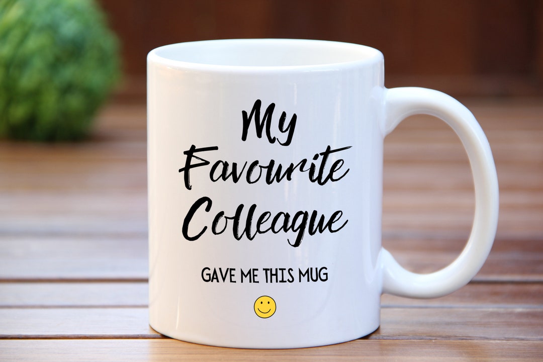 My Favourite Colleague Gave Me This Mug Funny Gift for - Etsy