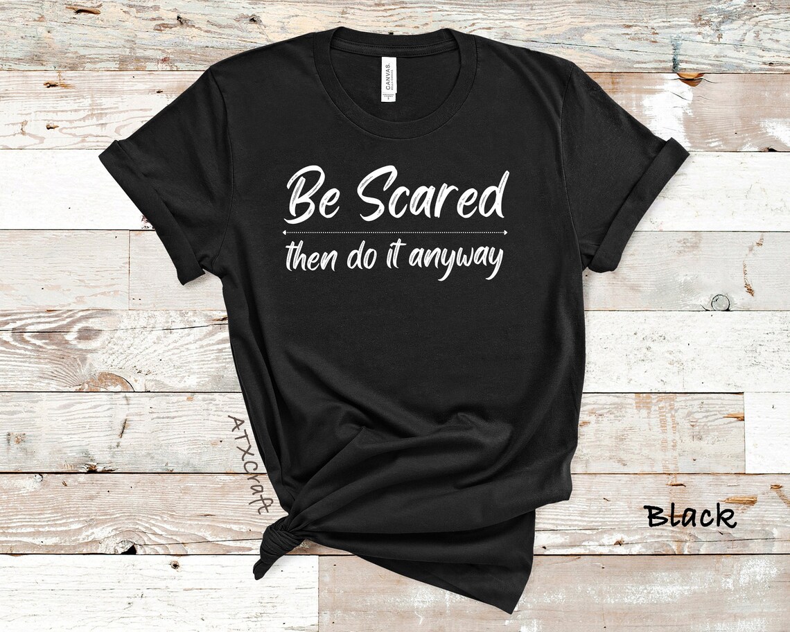 Be Scared, Then Do It Anyway, Inspirational Shirt for Women, Positive ...
