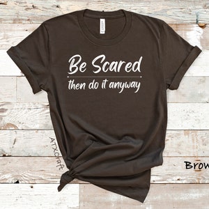 Be Scared, Then Do It Anyway, Inspirational Shirt for Women, Positive ...