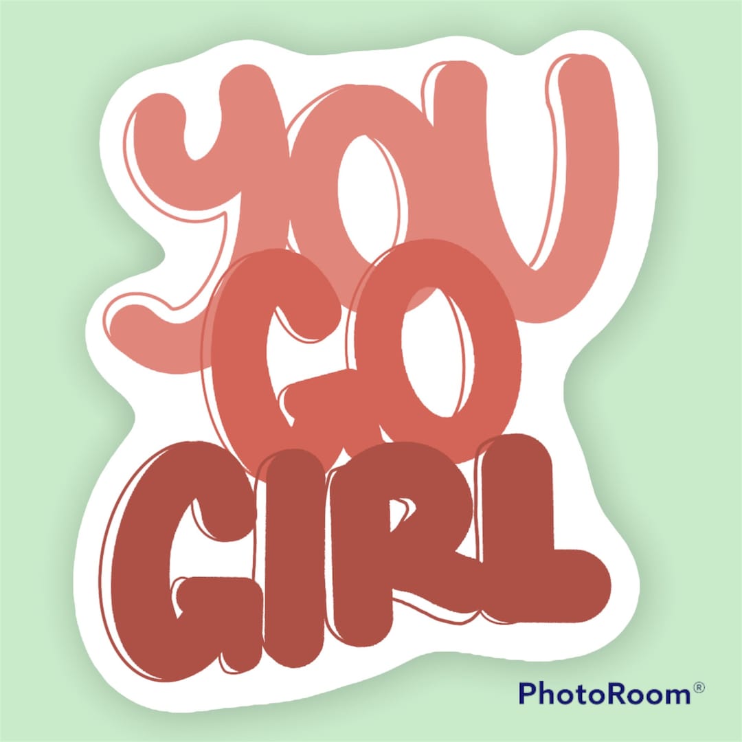 You Go Girl Sticker - Sticker, Sticker for Hydro Flasks, Laptop Sticker ...