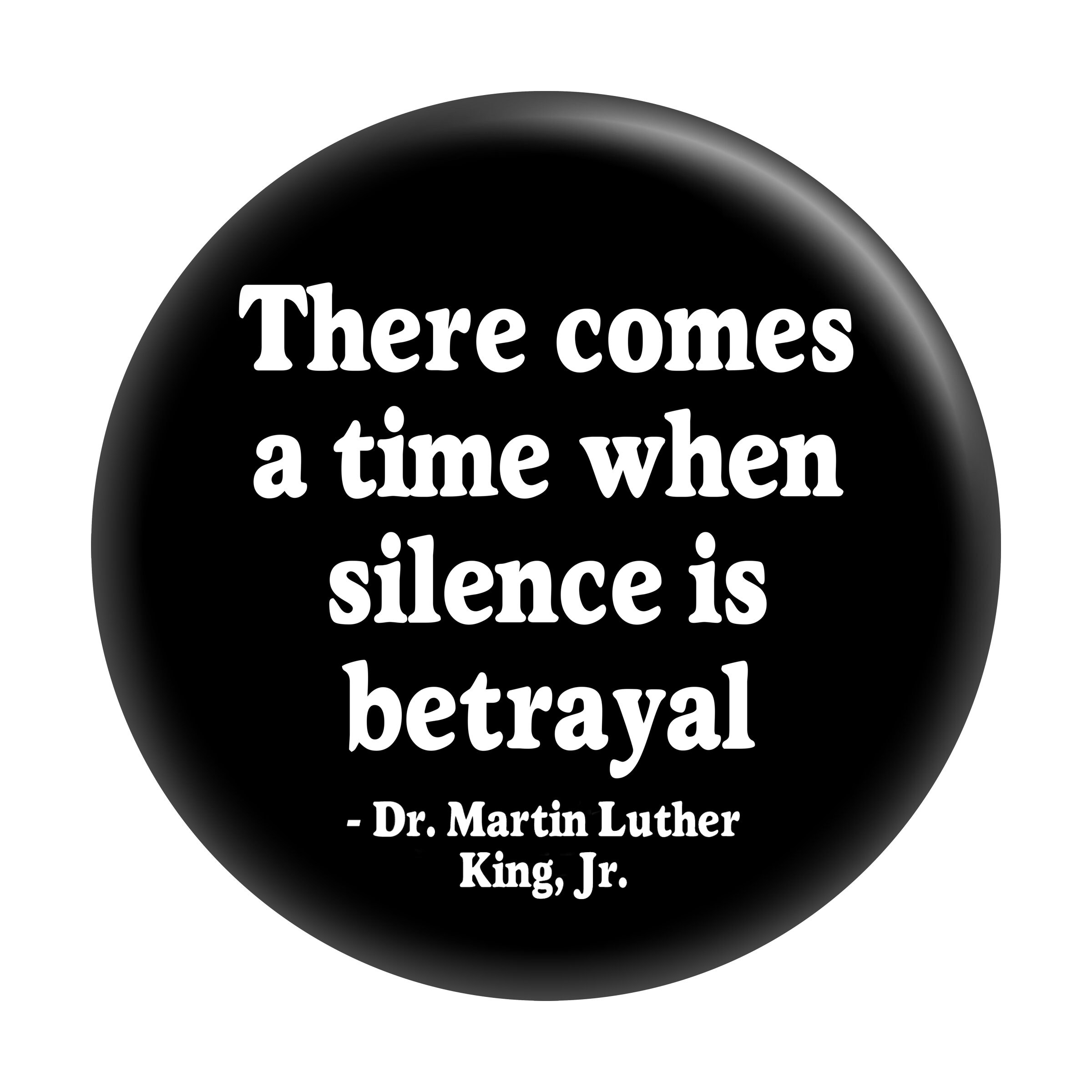 2.25" Magnet - There Comes A Time When Silence is Betrayal - Dr. Martin ...