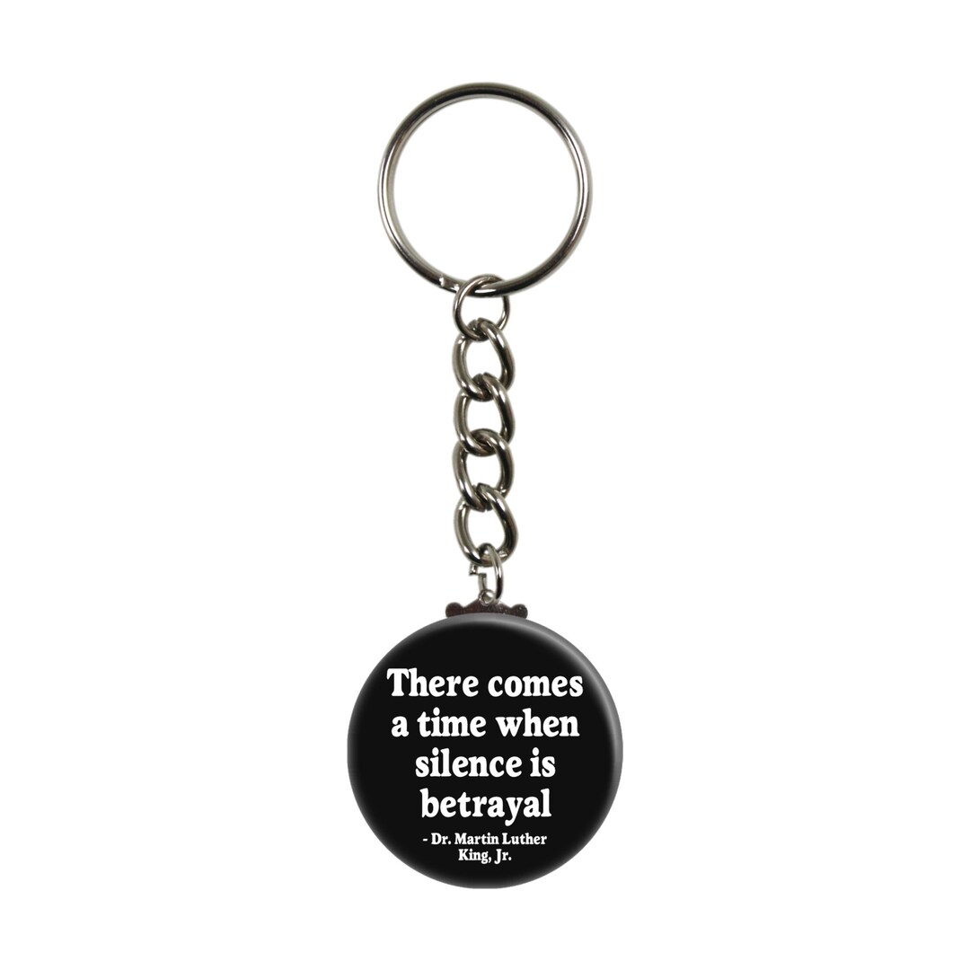 1.5" Keychain - There Comes A Time When Silence is Betrayal - Dr ...