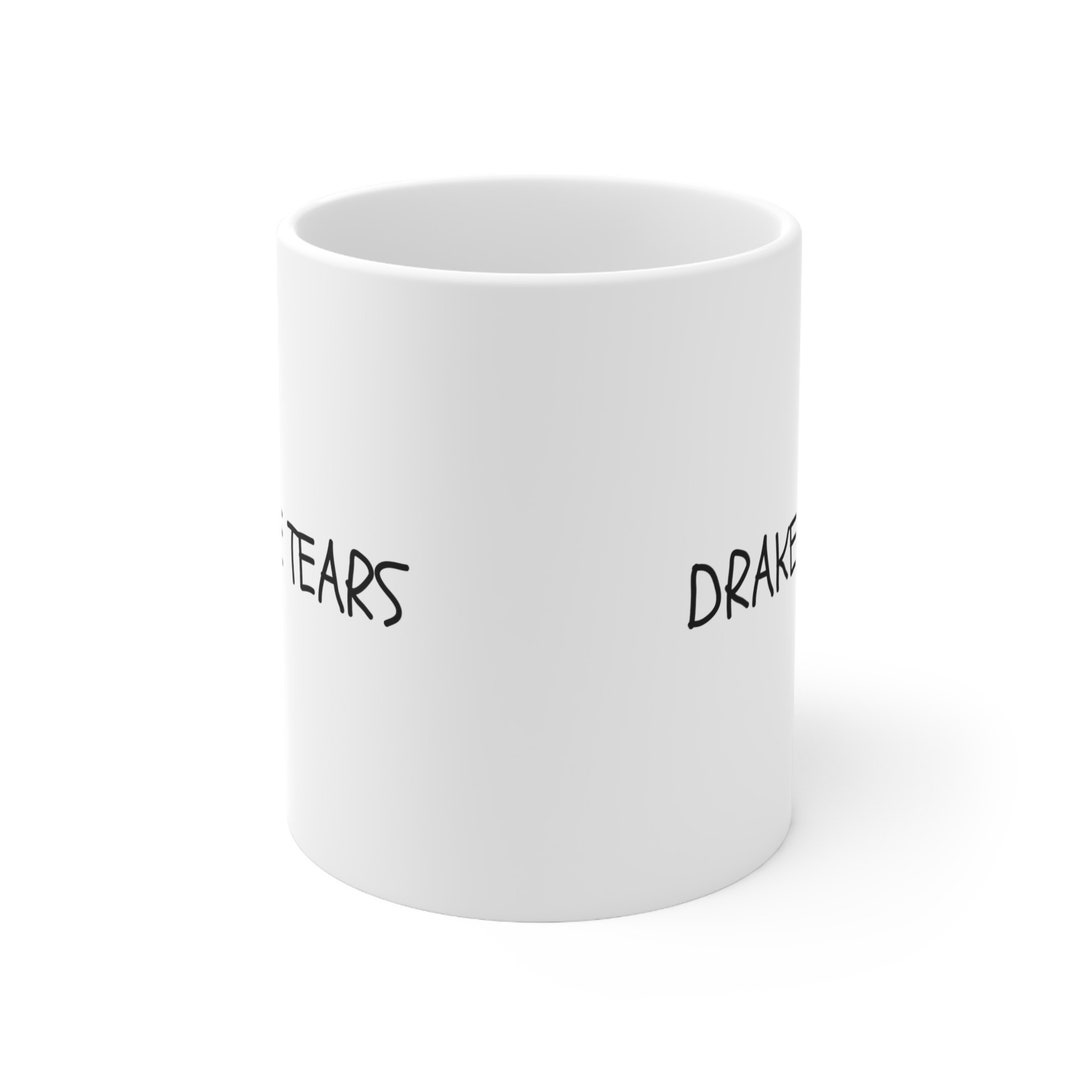 Drake Tears, Drake Tears Mug, Drake Tears Gift, Drake, Funny Drake ...