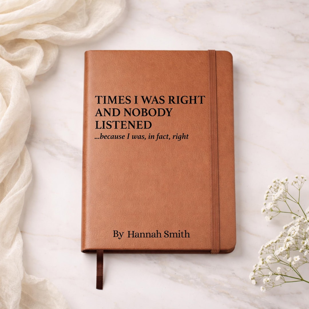Personalized Vegan Leather Journal: Times I Was Right and Nobody ...