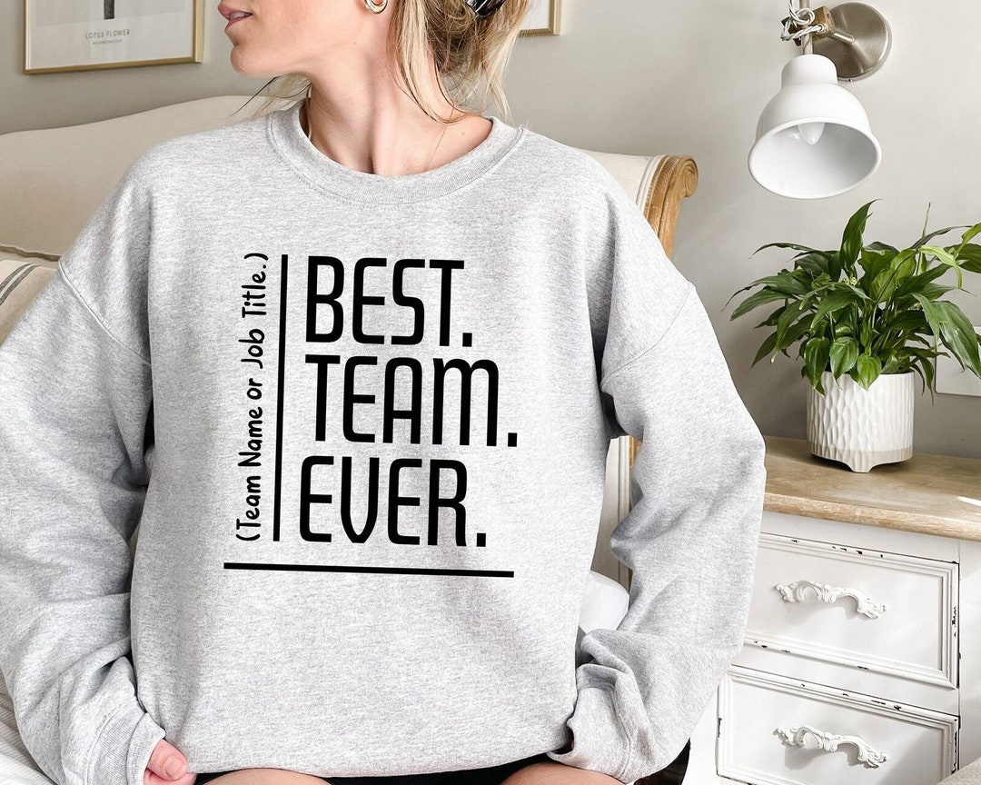 Custom Team Sweatshirt, Work Team Coworkers, Best Team Ever, Work Gift ...