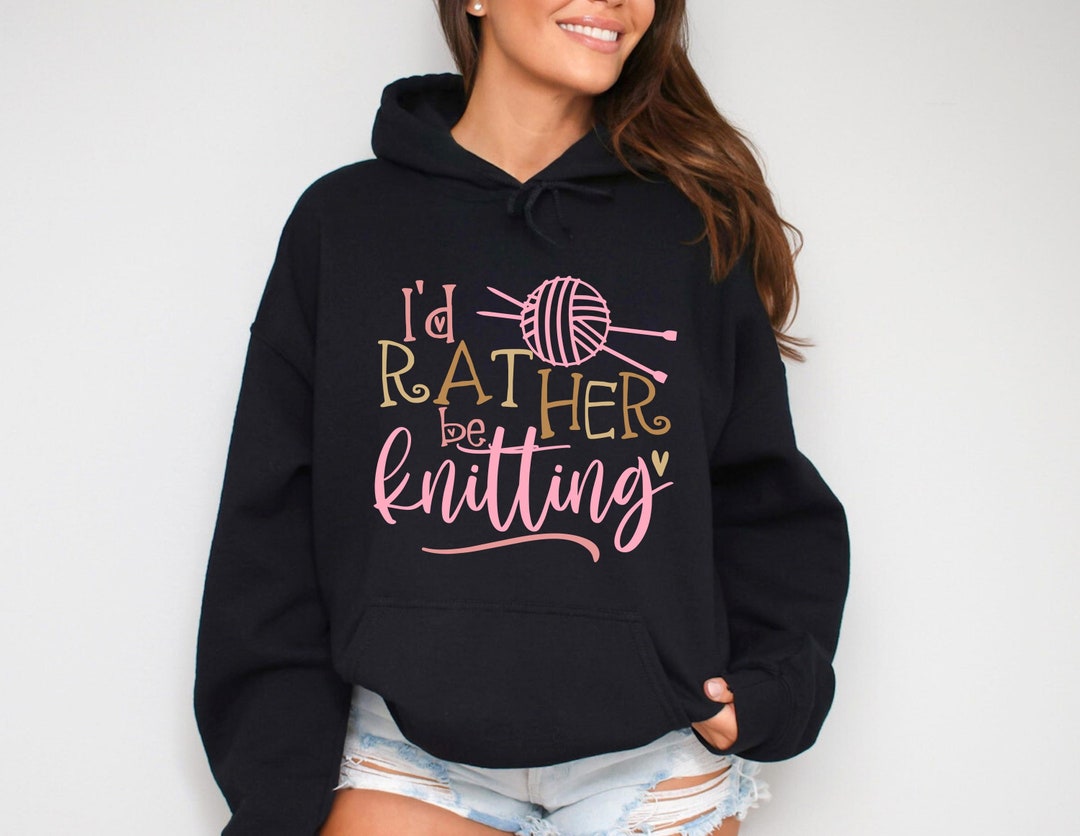 Knitting Lover Hoodie, Knitting Hoodie, Love to Knit, I'd Rather Be Knitting Hoodie, Knitter ...