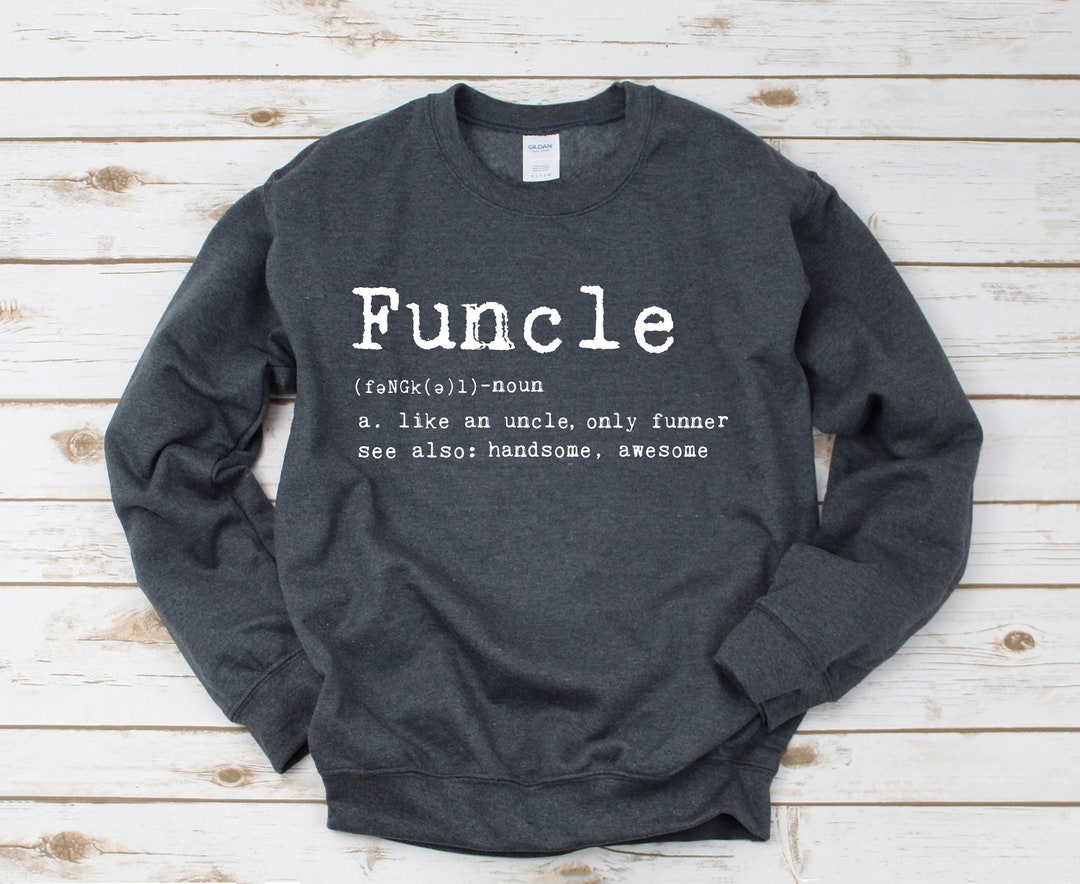 Funcle Definition Sweatshirt, Father's Day Gifts, Like an Uncle Only ...