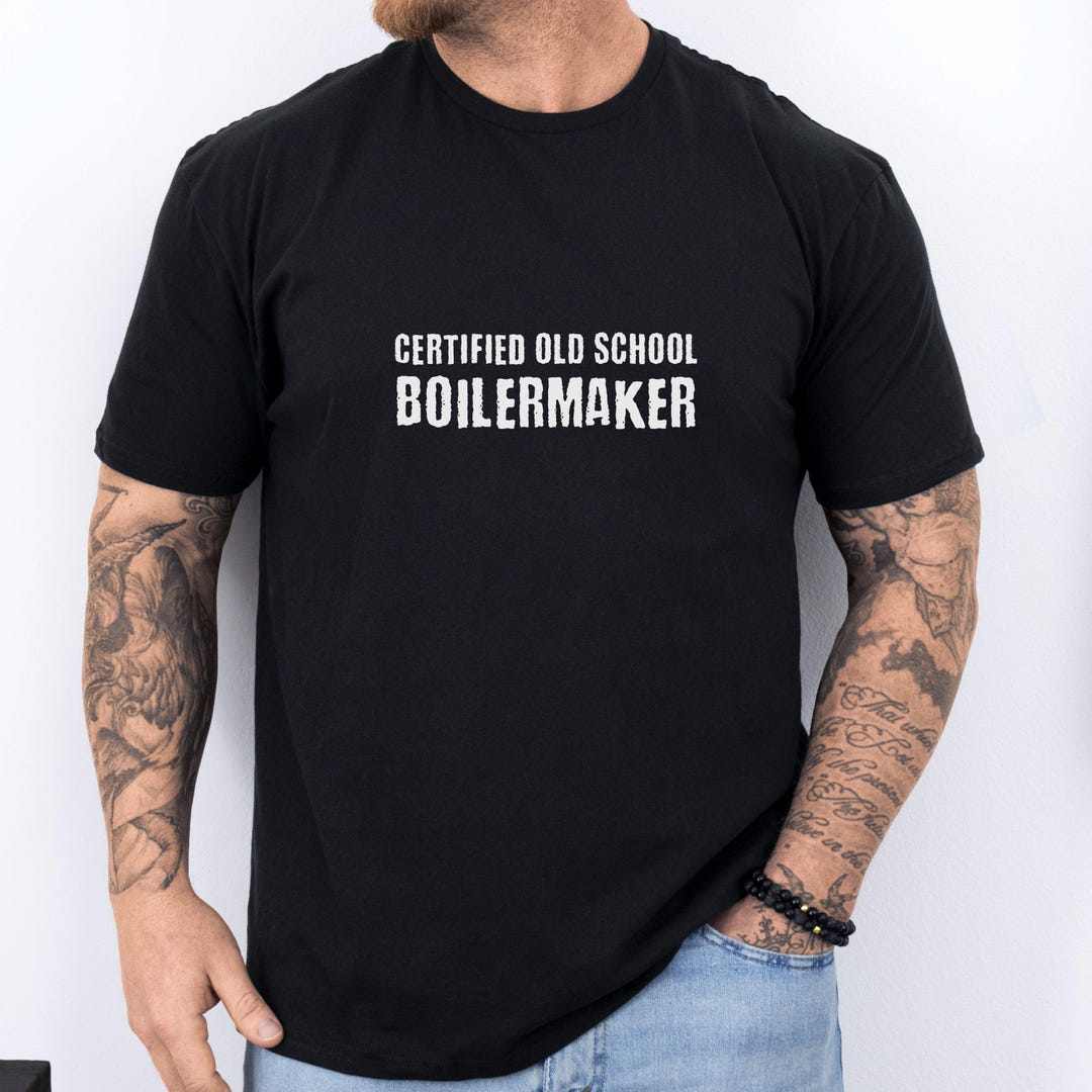 Certified Old School Boilermaker T-shirt, Funny Tradesman Tee, Cool ...