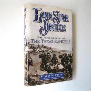 Lone Star Justice, the First Century of Teh Texas Rangers, Hardback ...