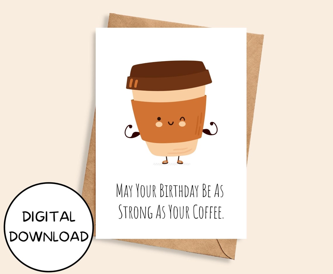Strong as Your Coffee Printable Birthday Card, Cute Funny Coffee 5x7 ...