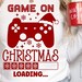 Game on Christmas Loading SVG - Cricut File - Gamer Christmas SVG ...