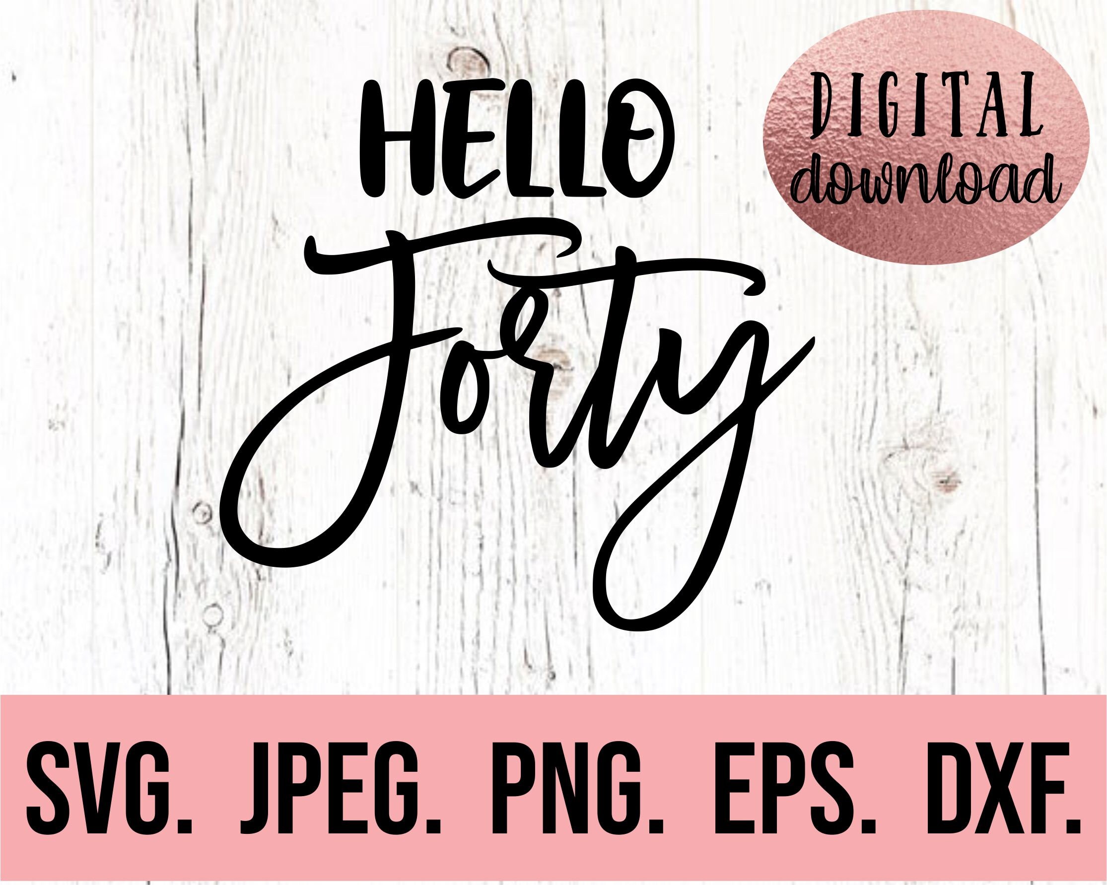 Hello 40 SVG - 40 Geburtstag svg - 40 Geburtstag Design - Forty AF SVG ...