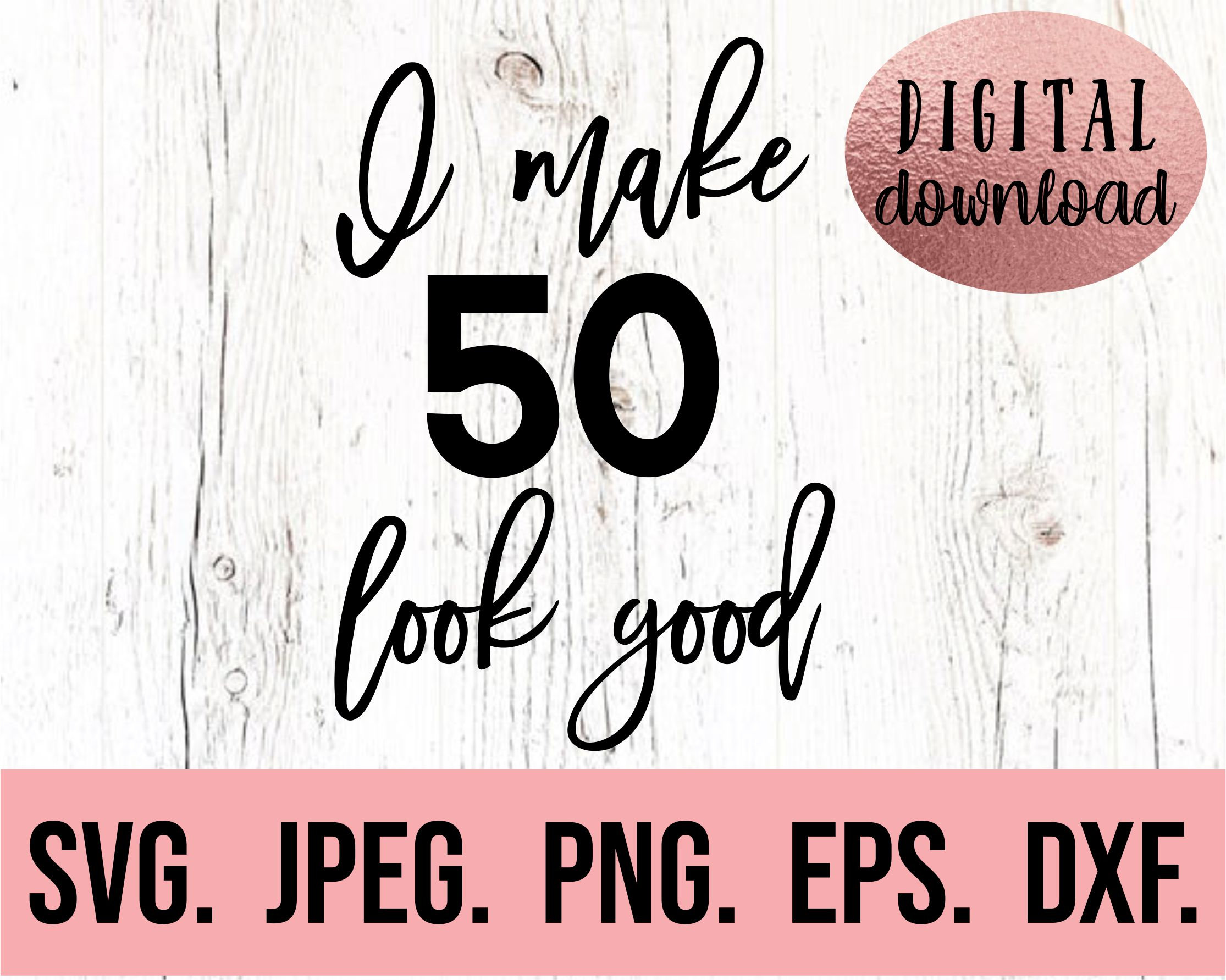 I Make 50 Look Good SVG - Fifty AF Svg - 50th Birthday Design - Fifty ...