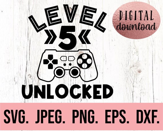 Level 5 Unlocked SVG Fifth Birthday Gamer SVG Instant | Etsy