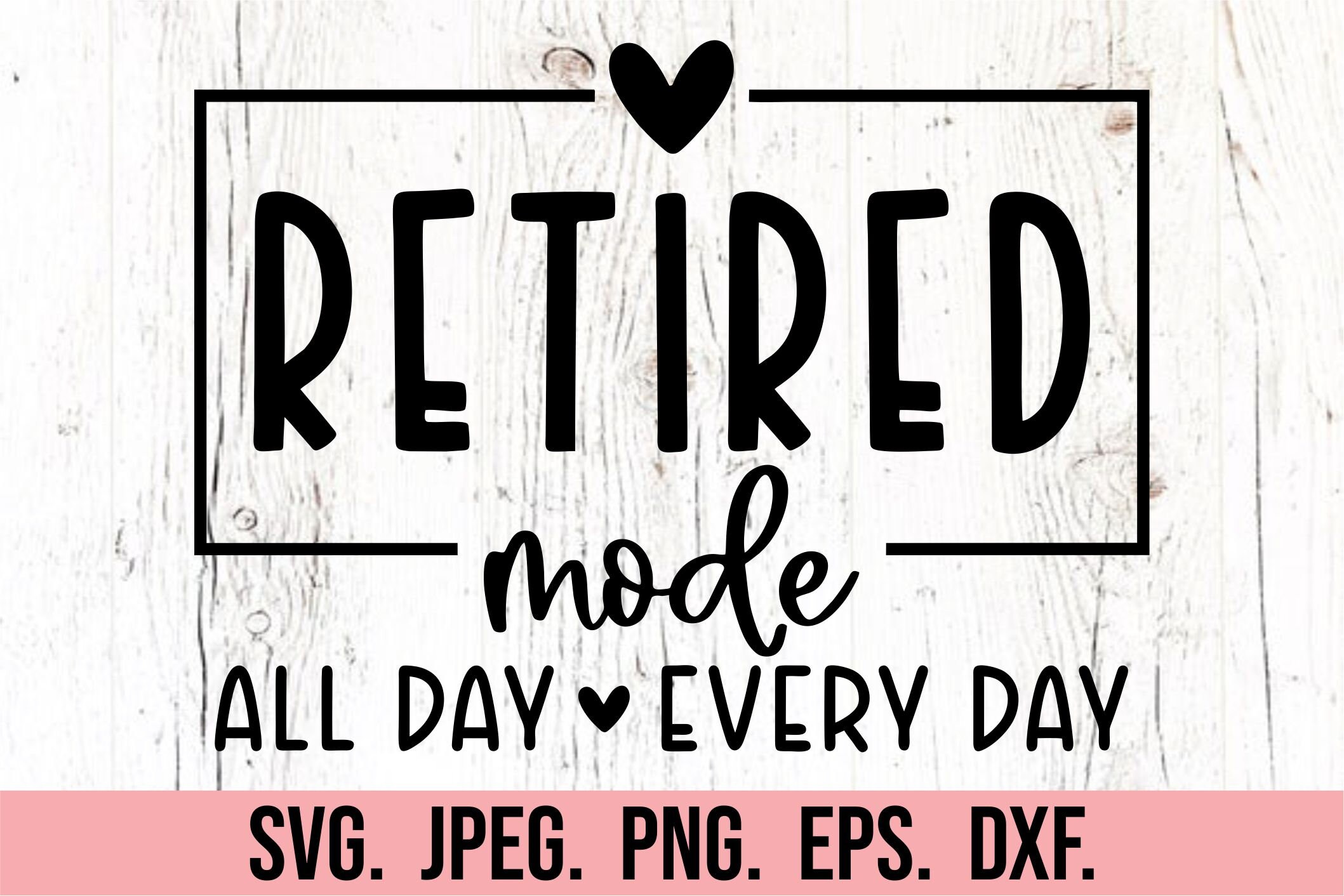 Retired Mode SVG PNG All Day Every Day - Retired Shirt - Officially ...