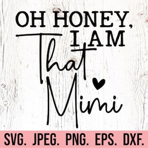 Oh Honey I Am That Mimi SVG - Mimi Shirt SVG - Mimi Svg - Digital ...