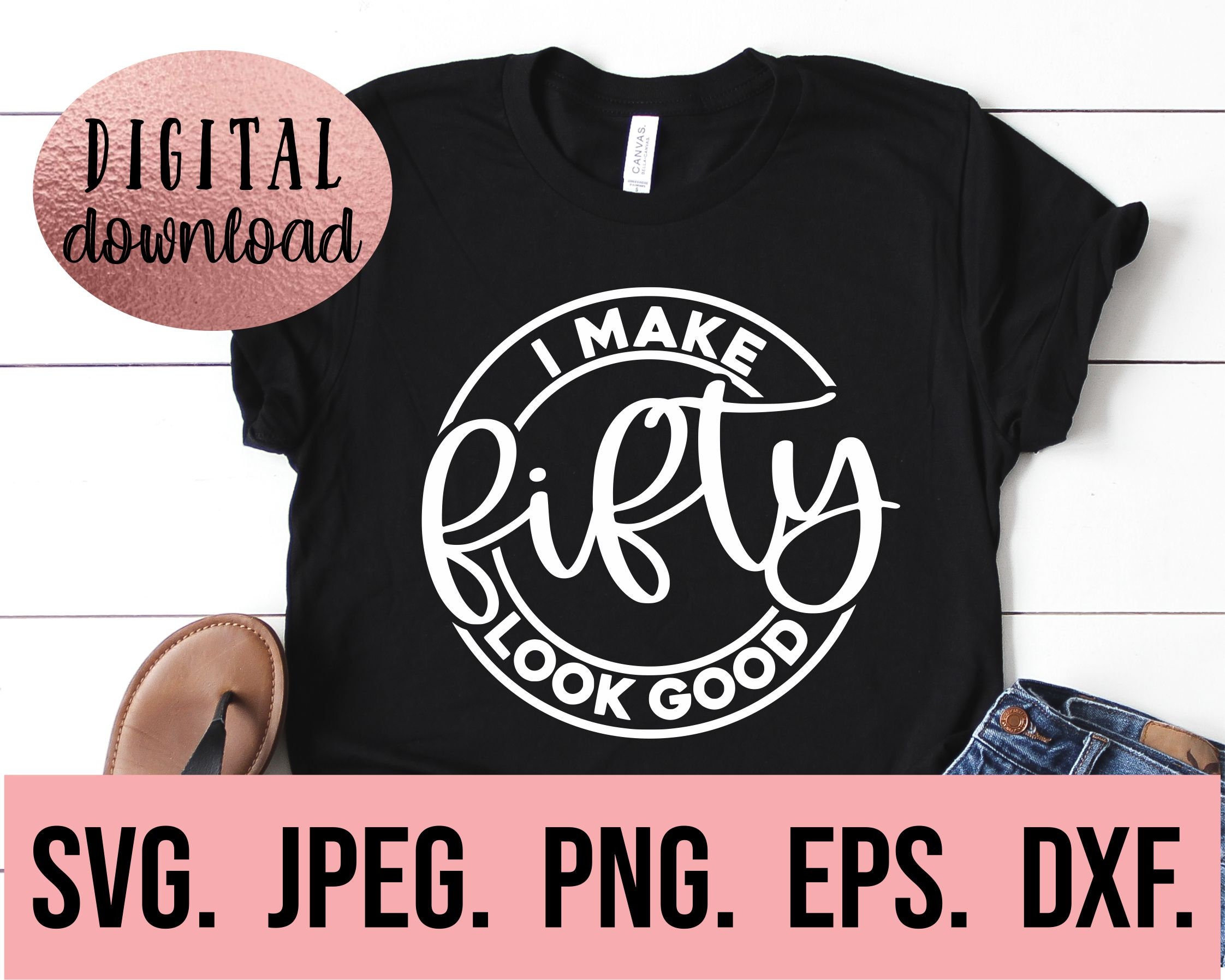 I Make 50 Look Good SVG - Fifty AF - 50th Birthday Svg - Fifty SVG ...