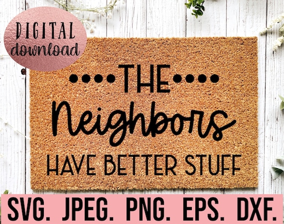 The Neighbors Have Better Stuff SVG Welcome Doormat Svg Png | Etsy