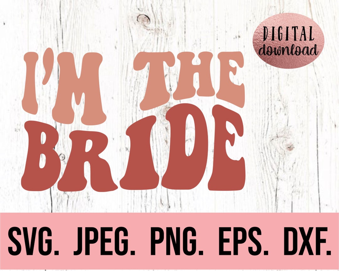 I'm the Bride SVG - Wavy Retro Groovy Bride SVG - Bachelorette SVG ...