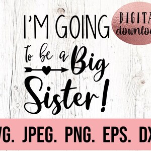 I'm Going to Be a Big Sister SVG - Big Sister Shirt - New Baby SVG ...