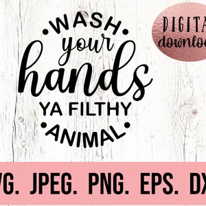 Wash Your Hands Ya Filthy Animal SVG - DIY Bathroom Sign - Bathroom Svg ...