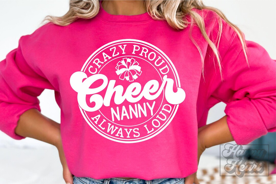 Crazy Loud Always Proud Cheer Nanny SVG PNG - Cheer Life Shirt - Dance ...