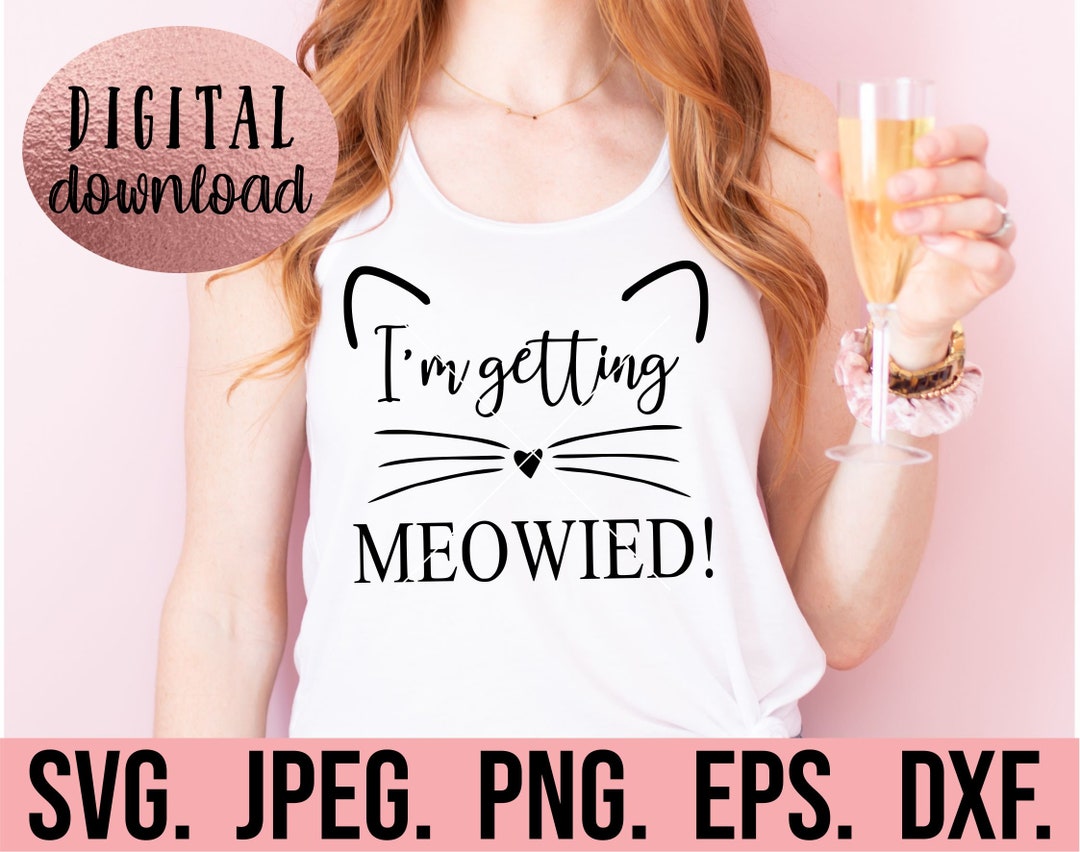 Im Getting Meowied SVG - Bride Png - Bachelorette Shirt SVG - Future ...